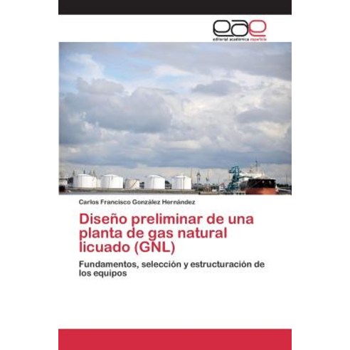 Diseno Preliminar de Una Planta de Gas Natural Licuado (Gnl) Paperback, Editori