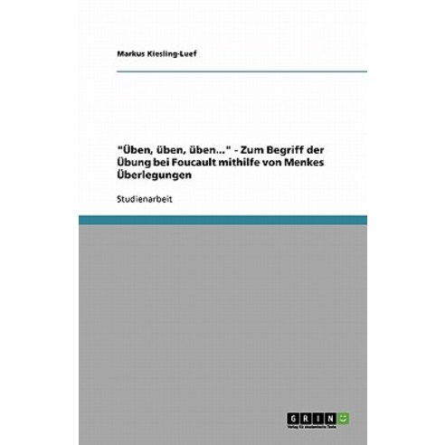 Uben Uben Uben... - Zum Begriff Der Ubung Bei Foucault Mithilfe Von ...