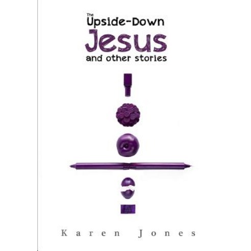 The Upside-Down Jesus and Other Stories Paperback, Lulu.com - 가격 변동 추적 ...