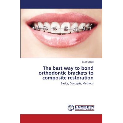 The Best Way to Bond Orthodontic Brackets to Composite Restoration Paperback, L