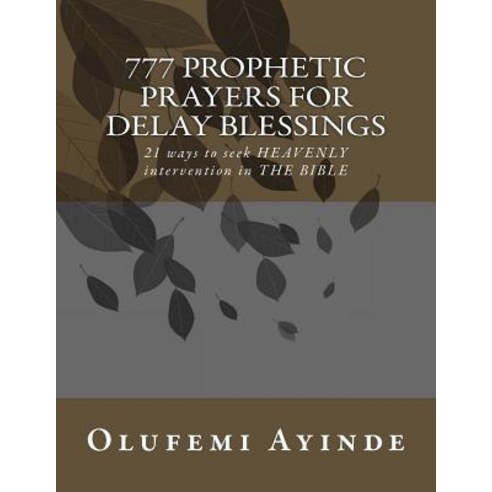 777 Prophetic Prayers for Delay Blessings: 21 Ways to Seek Heavenly ...
