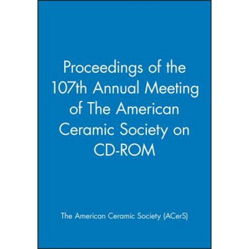 Proceedings of the 107th Annual Meeting of the American Ceramic Society ...