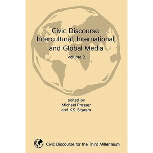 Civic Discourse: Intercultural International and Global Media Volume 2 ...