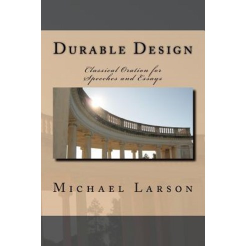 Durable Design: Classical Oration for Speeches and Essays Paperback ...
