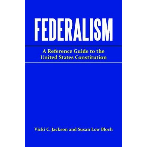 Federalism: A Reference Guide to the United States Constitution ...