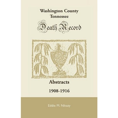 Washington County Tennessee Death Record Abstracts: 1908-1916 Paperback ...
