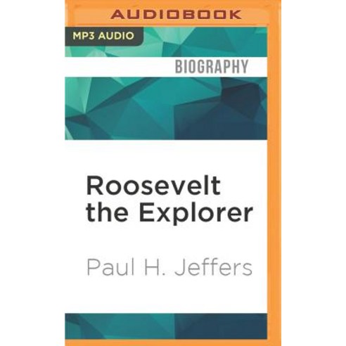 Roosevelt the Explorer: Teddy Roosevelt''s Amazing Adventures as a Naturalist C