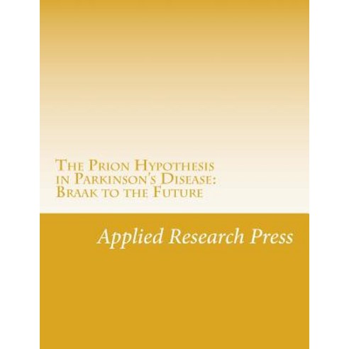 The Prion Hypothesis in Parkinson''s Disease: Braak to the Future ...