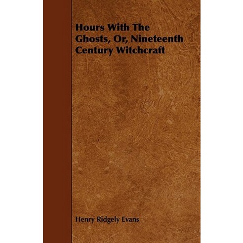 Hours with the Ghosts Or Nineteenth Century Witchcraft Paperback, Hildreth Pres