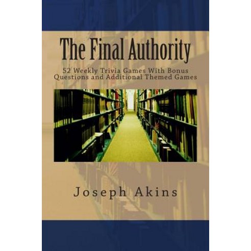 The Final Authority: 52 Weekly Trivia Games with Bonuses and Additional ...
