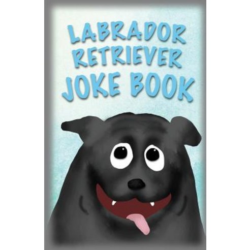 Labrador Retriever Joke Book Paperback, Createspace Independent ...
