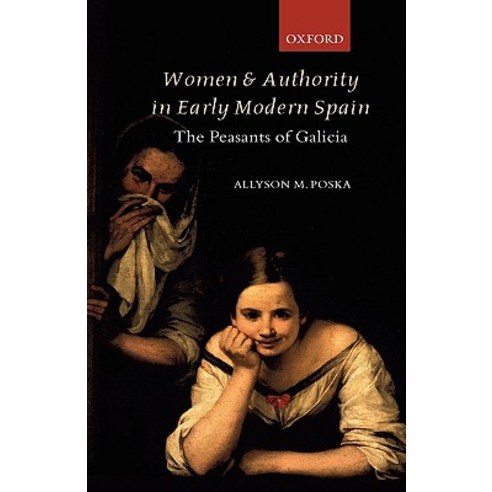Women and Authority in Early Modern Spain: The Peasants of Galicia ...
