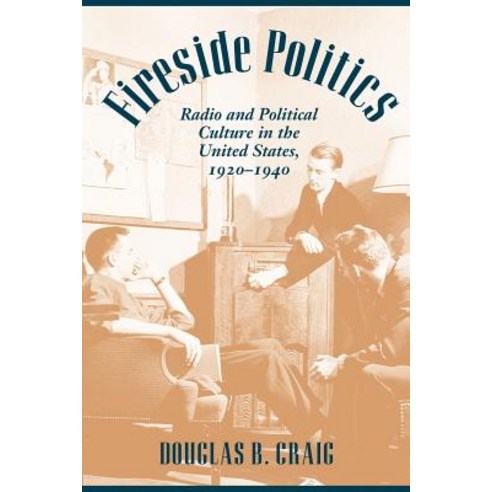 Fireside Politics: Radio and Political Culture in the United States ...