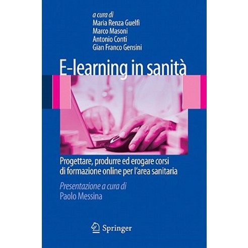 E-Learning in Sanita: Progettare Produrre Ed Erogare Corsi Di Formazione Online