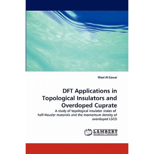DFT Applications in Topological Insulators and Overdoped Cuprate Paperback, LAP
