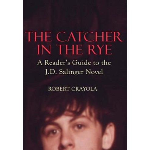 The Catcher in the Rye: A Reader''s Guide to the J.D. Salinger Novel ...