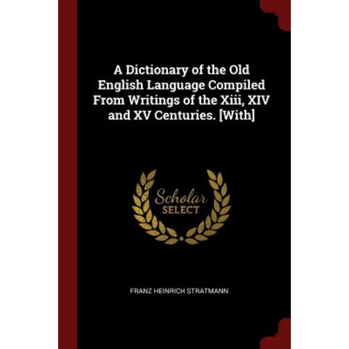A Dictionary of the Old English Language Compiled from Writings of the ...