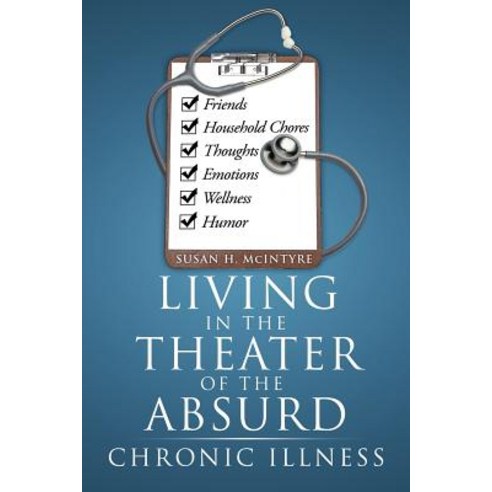 Living in the Theater of the Absurd: Chronic Illness Paperback, Xlibris ...