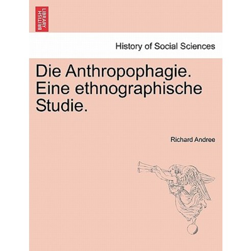 Die Anthropophagie. Eine Ethnographische Studie. Paperback, British ...