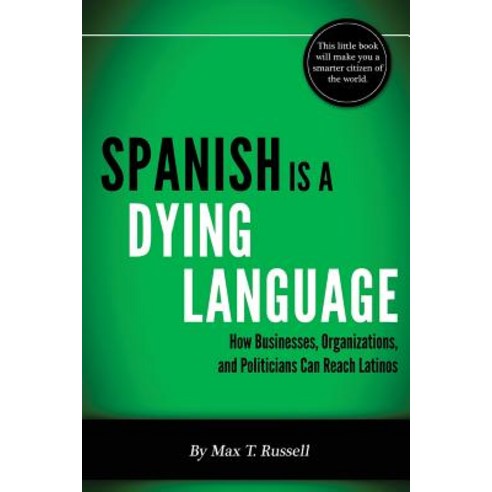 Spanish Is a Dying Language: How Businesses Organizations and ...