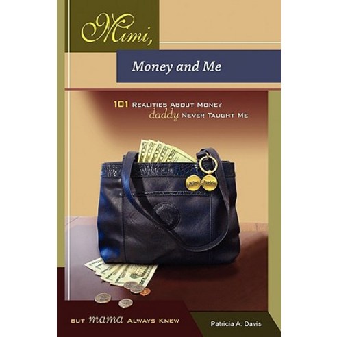 Mimi Money and Me 101 Realities about Money Daddy Never Taught Me But ...
