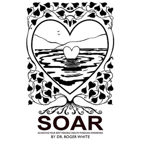 Soar: Achieving Your Best Possible Health Through Awareness Paperback ...