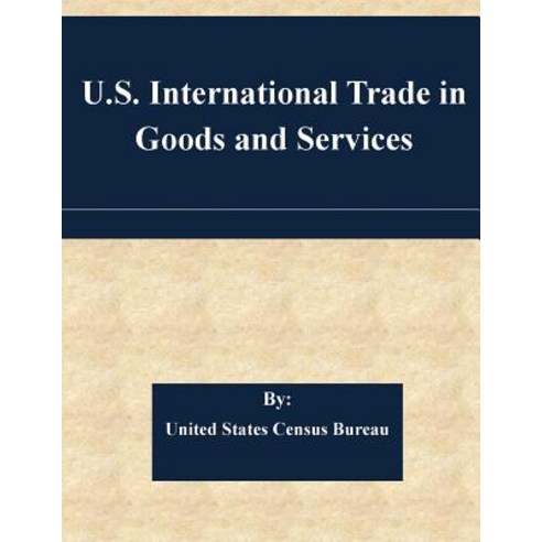 U.S. International Trade in Goods and Services Paperback, Createspace ...