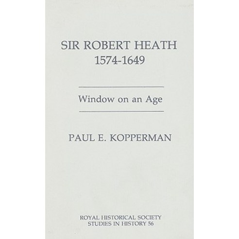 Sir Robert Heath 1575-1649: Window on an Age Hardcover, Royal ...