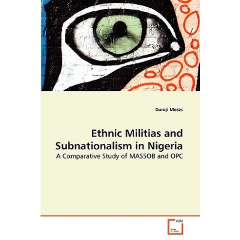 Ethnic Militias and Subnationalism in Nigeria Paperback, VDM Verlag ...
