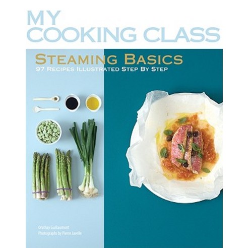 Steaming Basics: 97 Recipes Illustrated Step by Step Paperback, Firefly ...