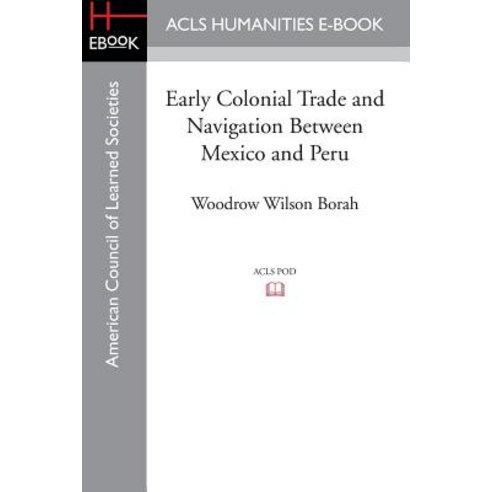 Early Colonial Trade and Navigation Between Mexico and Peru Paperback ...