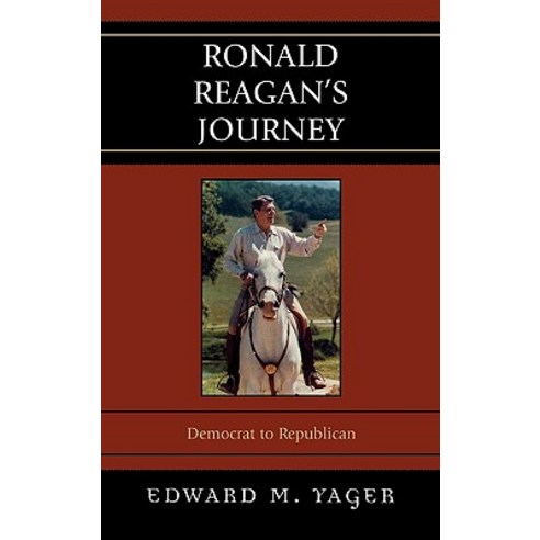 Ronald Reagan''s Journey: Democrat to Republican Hardcover, Rowman ...