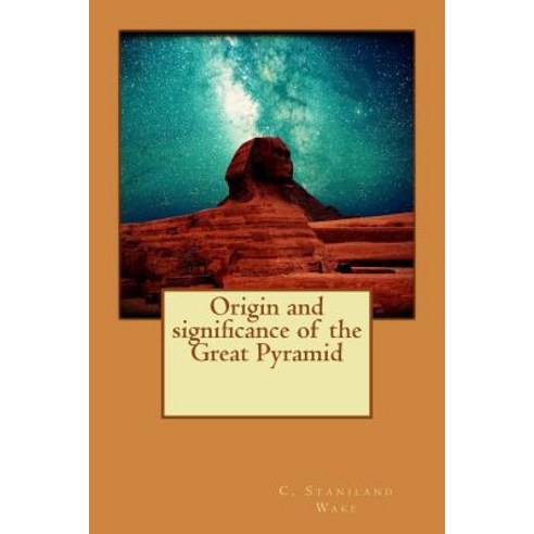 Origin and Significance of the Great Pyramid Paperback, Createspace ...