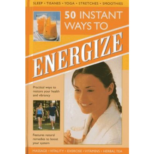 50 Instant Ways to Energize: Practical Ways to Restore Your Health and ...