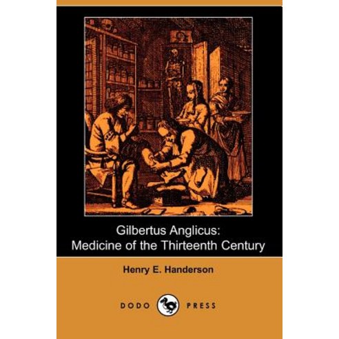 Gilbertus Anglicus: Medicine of the Thirteenth Century (Dodo Press ...