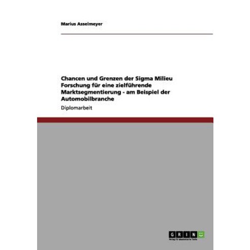 Chancen Und Grenzen Der SIGMA Milieu Forschung Fur Eine Zielfuhrende Marktsegme