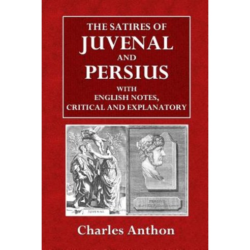 The Satires of Juvenal and Persius: With English Notes Critical and ...