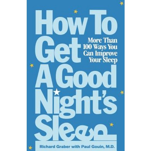 How to Get a Good Night''s Sleep: More Than 100 Ways You Can Improve ...