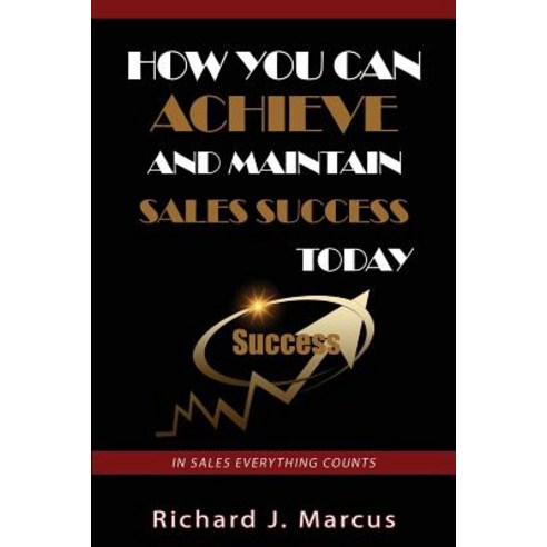 How You Can Achieve and Maintain Sales Success Today: In Sales ...