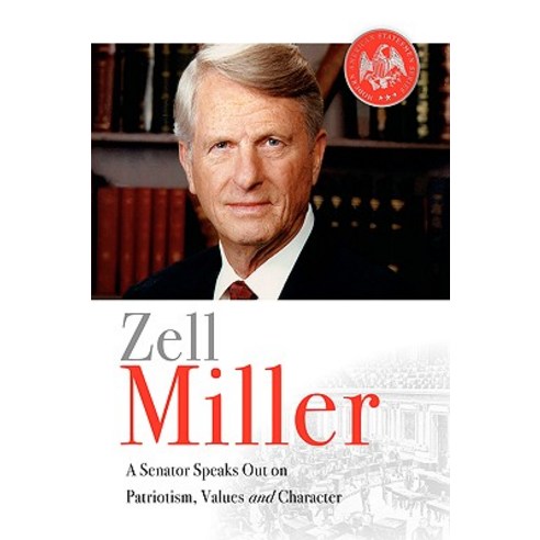 Zell Miller: A Senator Speaks Out on Patriotism Values and Character ...
