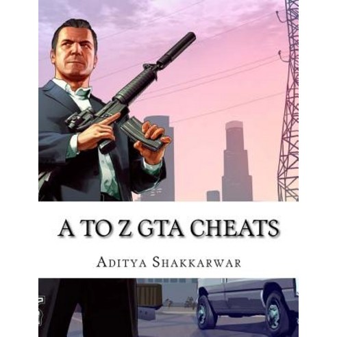 A to Z GTA Cheats: Ultimate Book Contains Cheats of All GTA Games for ...