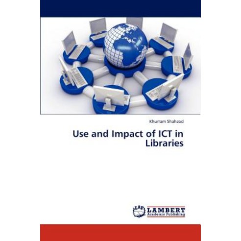 Use and Impact of Ict in Libraries Paperback, LAP Lambert Academic ...