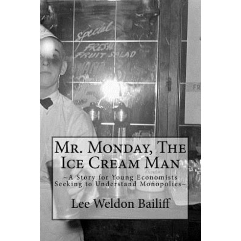 Mr. Monday the Ice Cream Man: A Story for Young Economists Seeking to ...