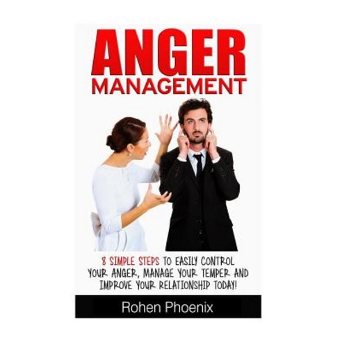 Anger Management: 8 Simple Steps to Easily Control Your Anger Manage ...