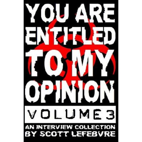 You Are Entitled to My Opinion - Volume 3: A Collection of Interviews ...