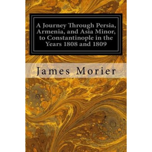 A Journey Through Persia Armenia and Asia Minor to Constantinople in ...