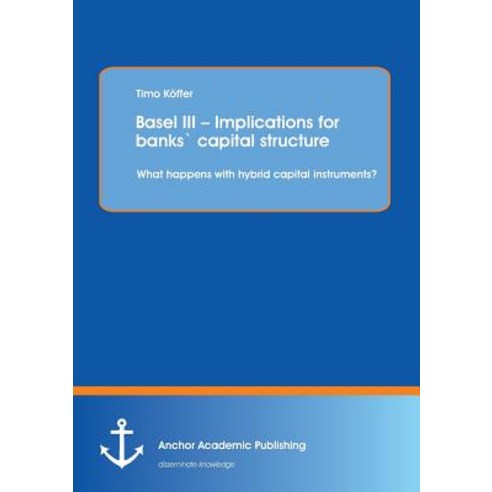 Basel III - Implications for Banks Capital Structure: What Happens with Hybrid