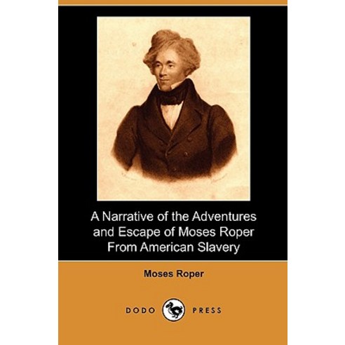 A Narrative of the Adventures and Escape of Moses Roper from American ...
