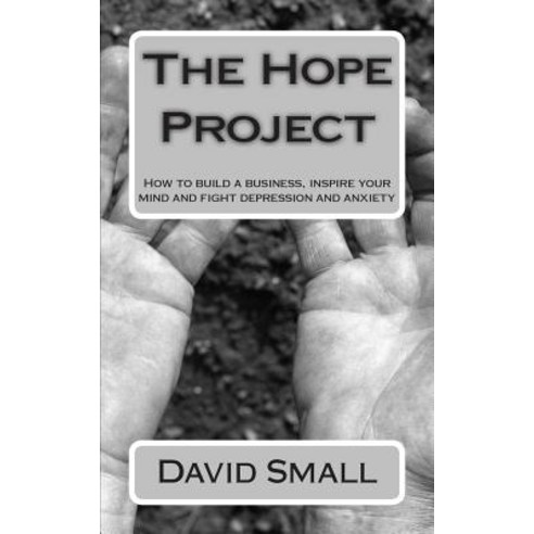 The Hope Project: How to Build a Business Inspire Your Mind and Fight ...