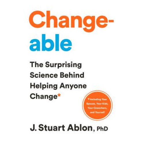 Changeable: The Surprising Science Behind Helping Anyone Change ...